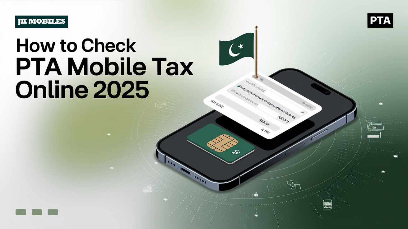 PTA Mobile Tax Check Online: A Complete Guide by JK MOBILES - JK Mobiles